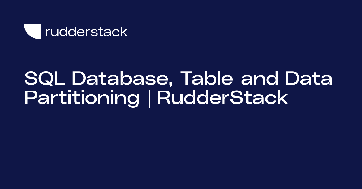 Sql Database Table And Data Partitioning Rudderstack 0297
