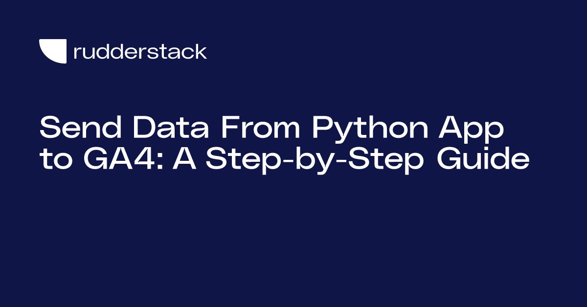 Send Data From Python App to GA4: A Step-by-Step Guide