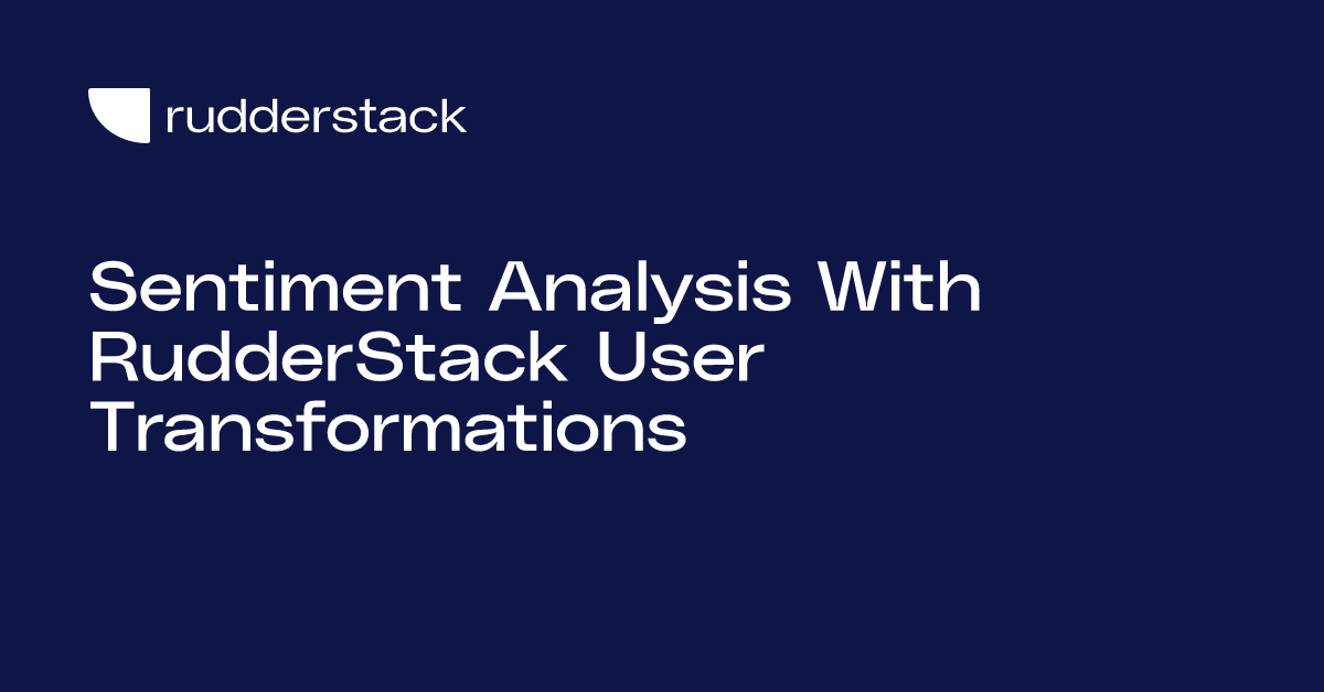 Sentiment Analysis With RudderStack User Transformations