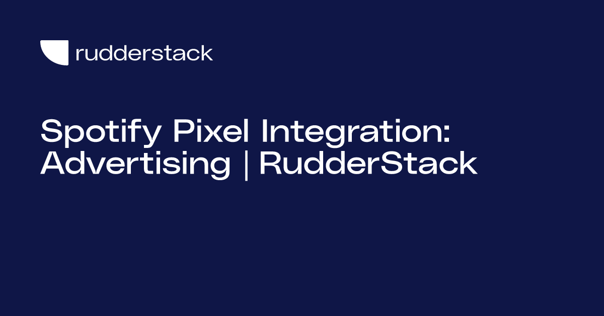 Spotify Pixel Integration: Advertising | RudderStack