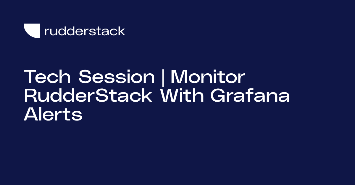 Tech Session | Monitor RudderStack With Grafana Alerts