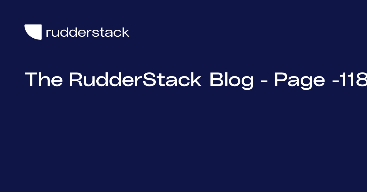 The RudderStack Blog - Page -118