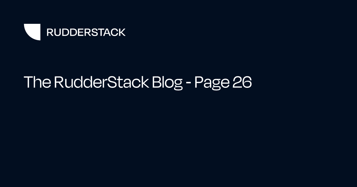 The RudderStack Blog - Page 26