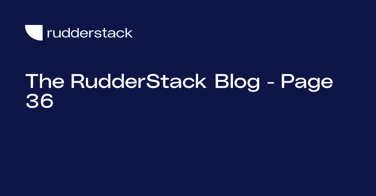 The RudderStack Blog - Page 36