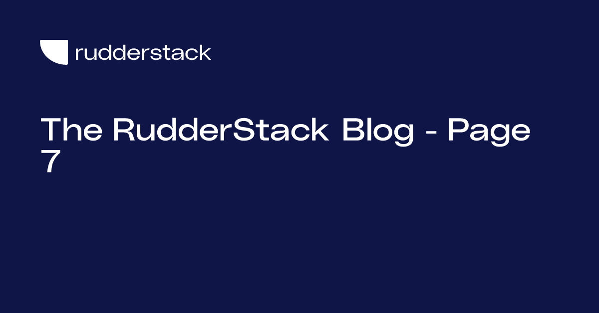 The RudderStack Blog - Page 7