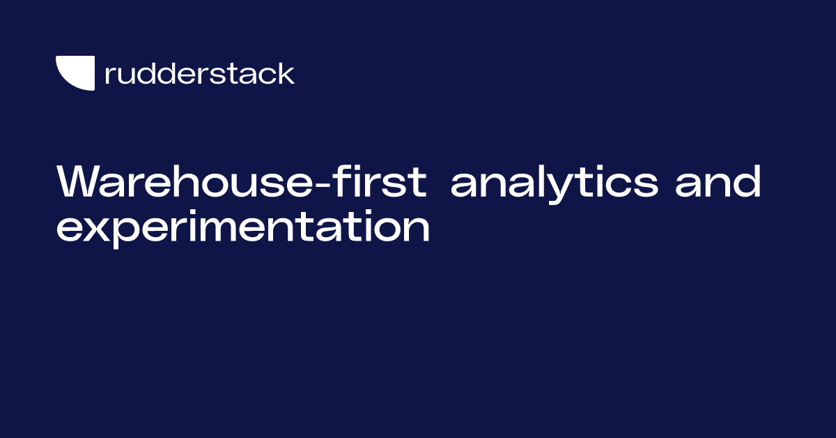 Warehouse-first analytics and experimentation