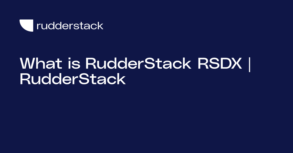 What is RudderStack RSDX | RudderStack